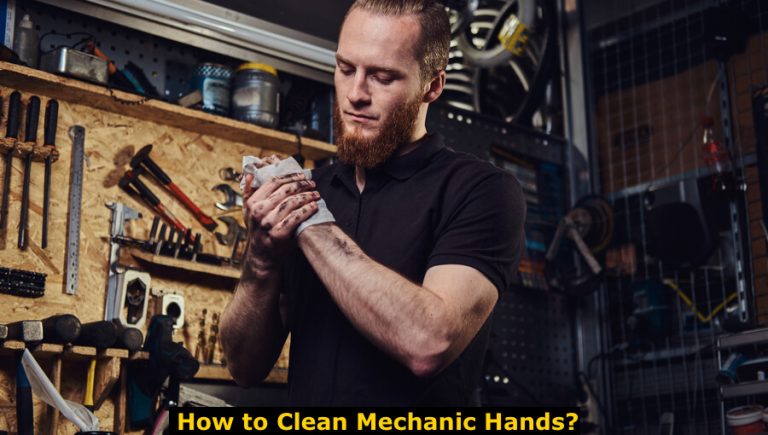 How to Clean Mechanic Hands? - MechanicWiz.Com
